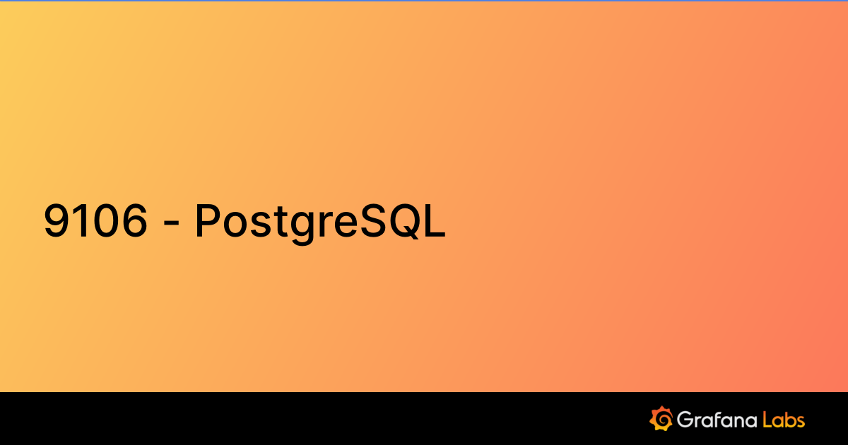 9106 - PostgreSQL | Grafana Labs